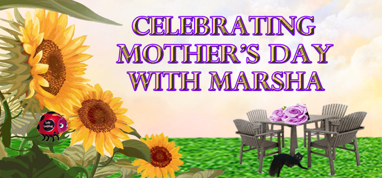 CELEBRATING MOTHER'S DAY WITH MARSHA!